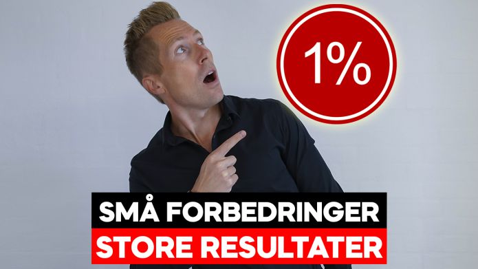 SKAB 1% FORBEDRINGER OG FÅ HOLDBARE RESULTATER